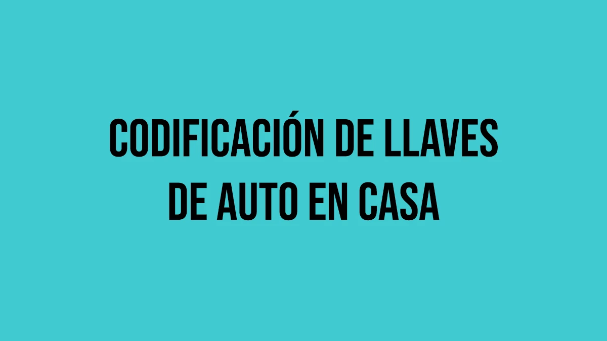 Guía práctica: Codificación de LLAVES de AUTO en casa 2025